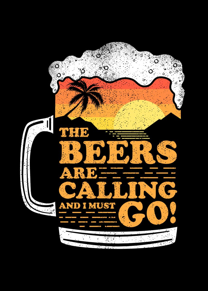 'The Beers Are Calling And ' Poster, picture, metal print, paint by ...