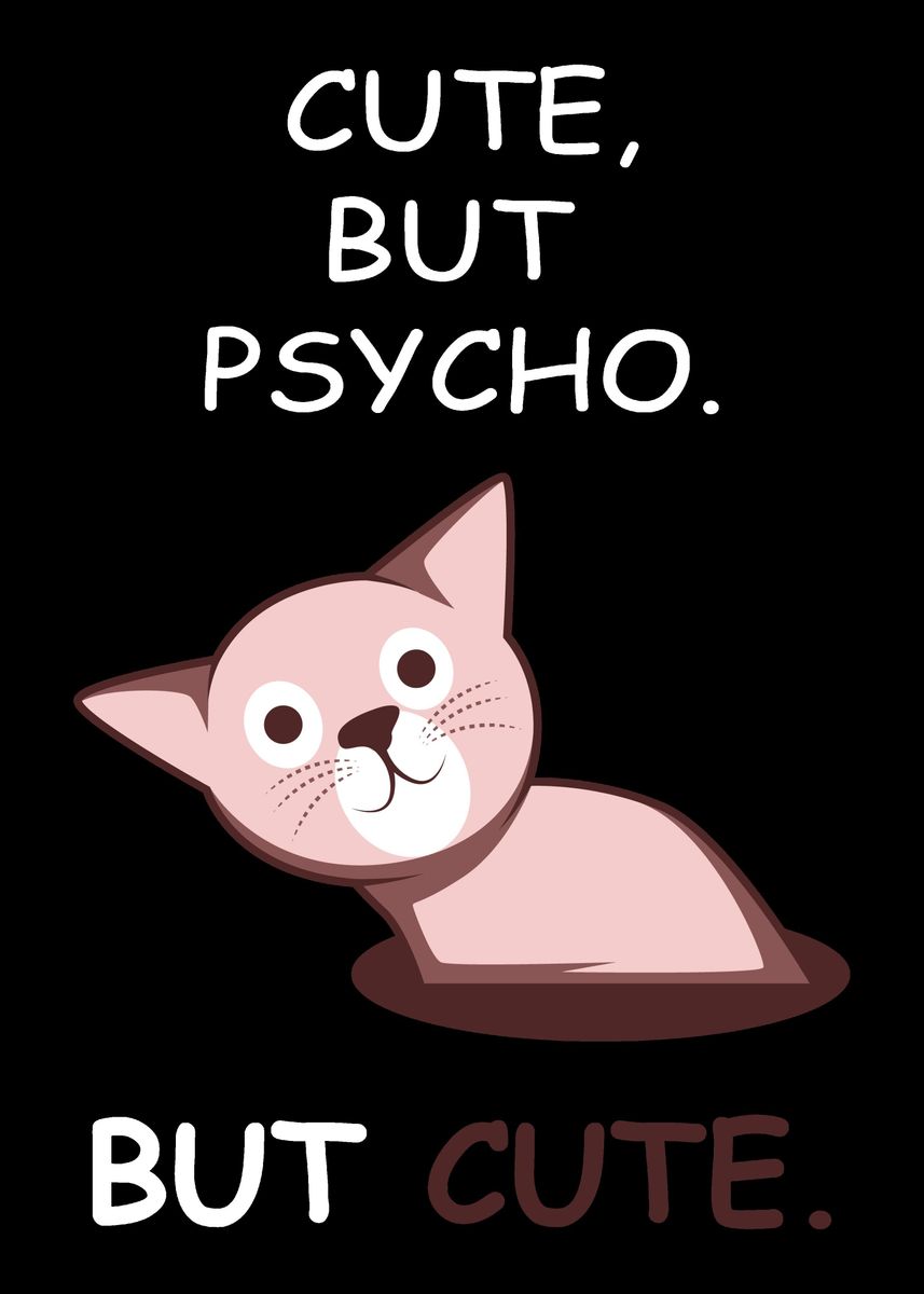 'Cute Psycho Cute Cute and ' Poster, picture, metal print, paint by ...