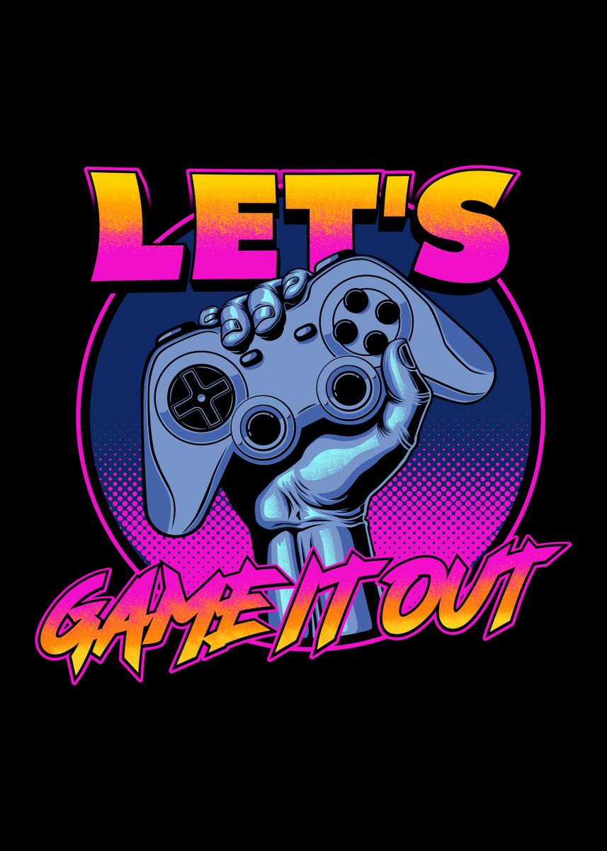 'Lets Game iT Out' Poster, picture, metal print, paint by sachpica ...