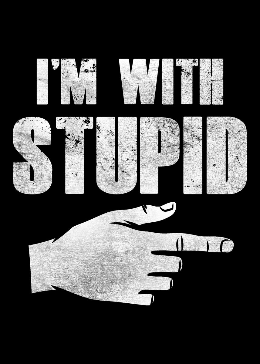 'Im With Stupid Arrow Hand' Poster, picture, metal print, paint by ...