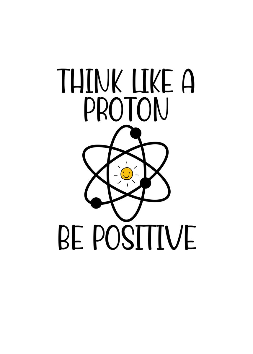 'Think Like a Proton Be' Poster, picture, metal print, paint by ...
