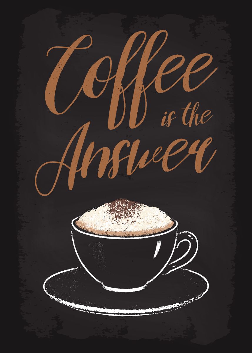 'Coffee is the Answer' Poster, picture, metal print, paint by dkDesign ...