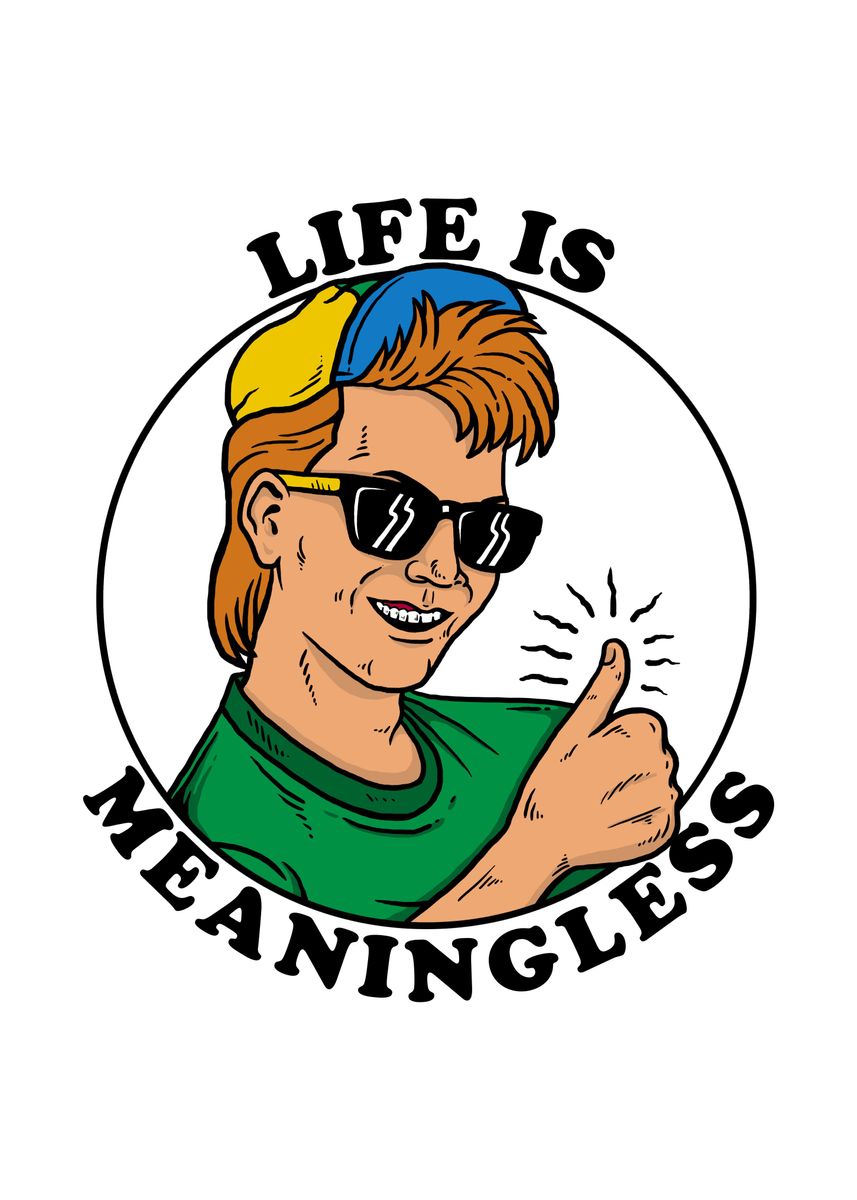 'Life Is Meaningless' Poster by Yipptee | Displate