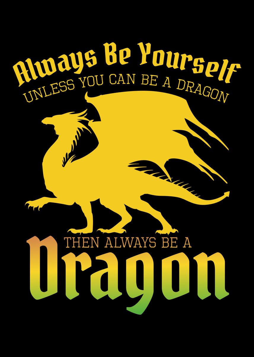 'Be Yourself Or Be A Dragon' Poster, picture, metal print, paint by ...
