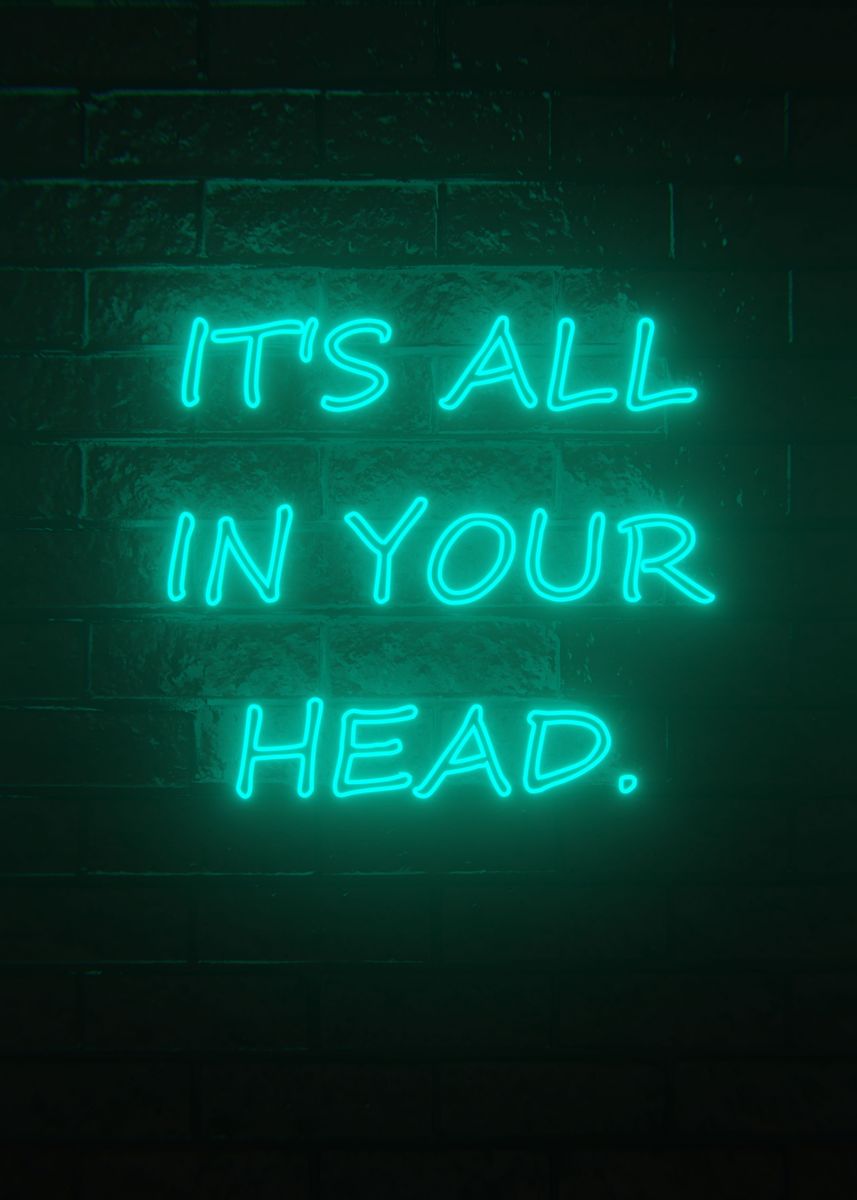 'its all in your head' Poster, picture, metal print, paint by NEONTHING ...