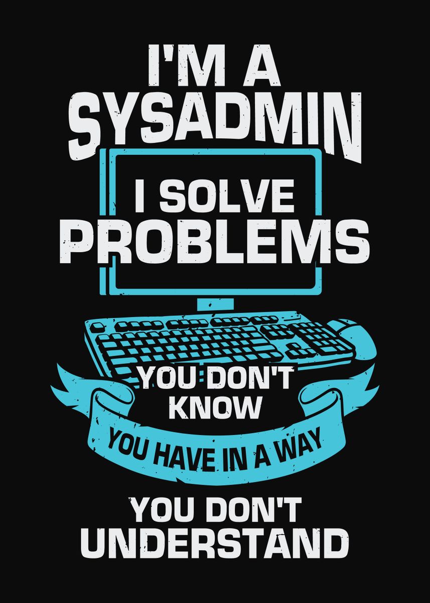 'I Am A Sysadmin' Poster, picture, metal print, paint by Marcel Doll ...