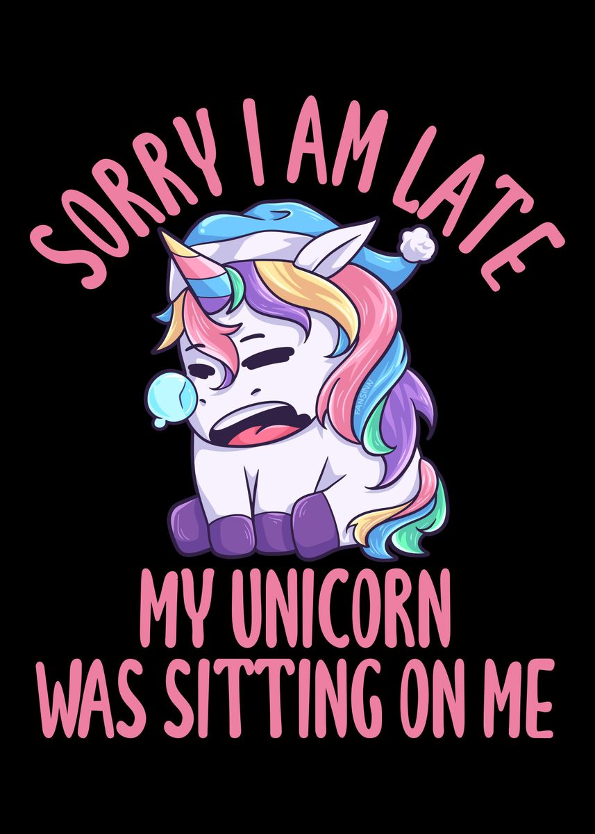 'Unicorn Sorry Late Unicorn' Poster, picture, metal print, paint by ...