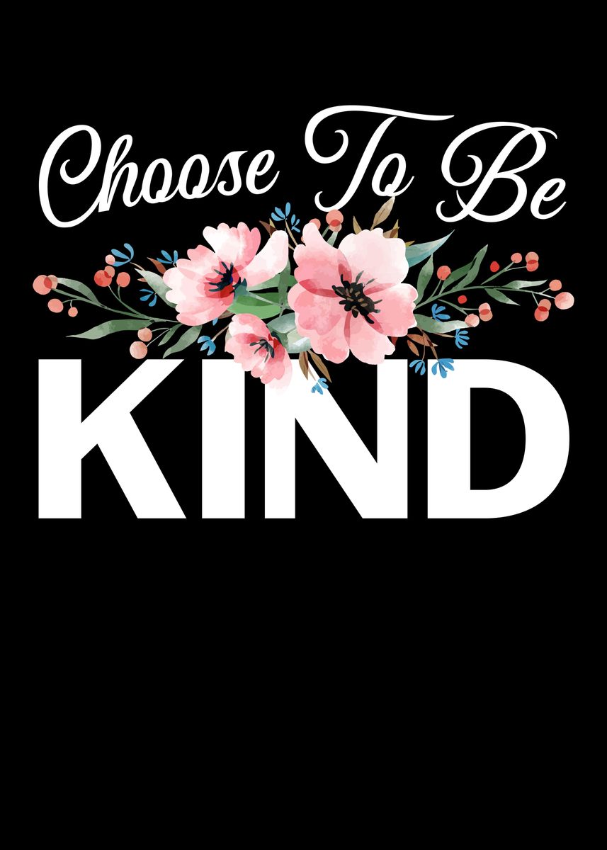 'Choose To Be Kind' Poster by NAO | Displate