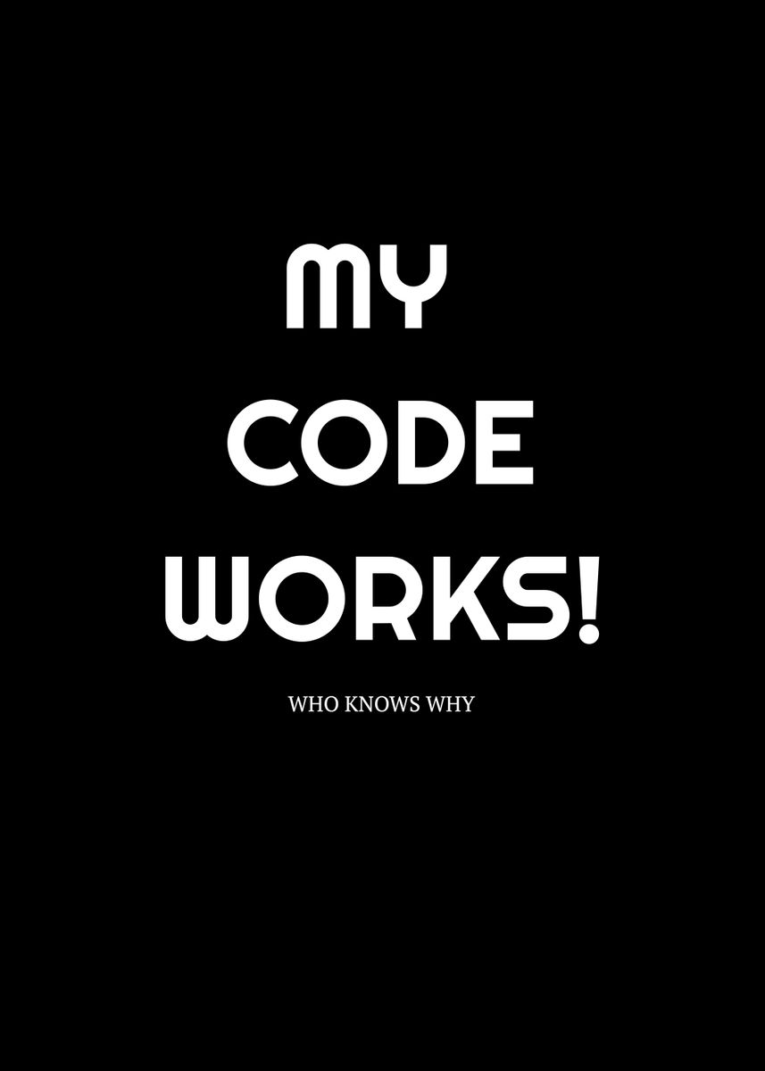 'Code Works Who Knows Why' Poster by Youwantit | Displate
