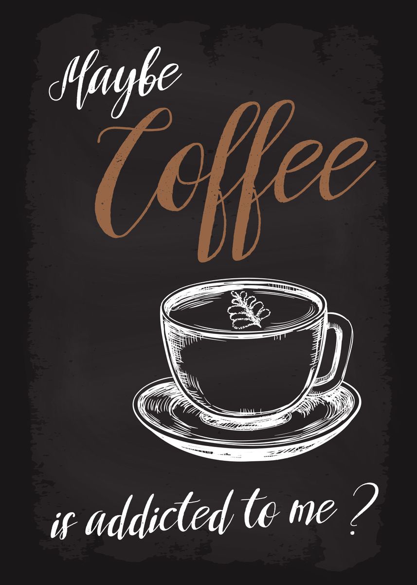 'Coffee is addicted to me' Poster by dkDesign | Displate