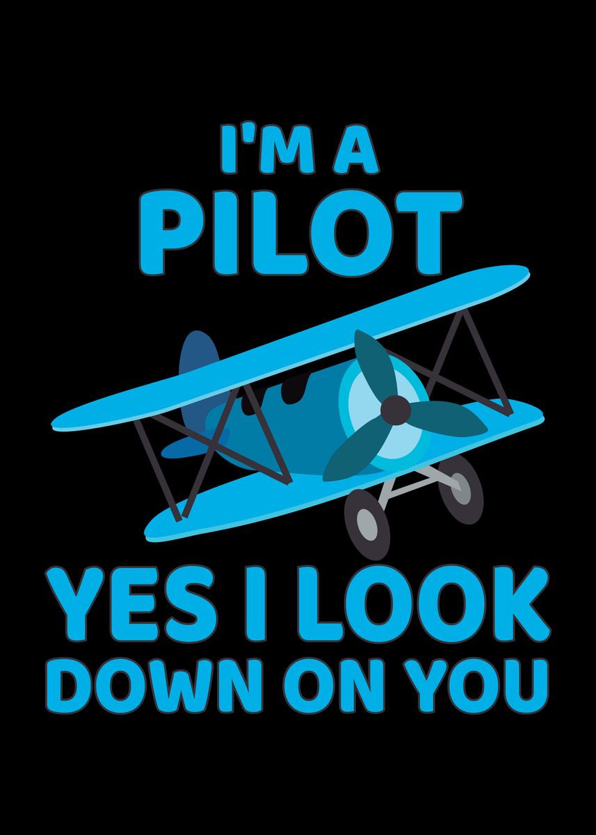 'Im a pilot yes I look' Poster, picture, metal print, paint by Lukes ...