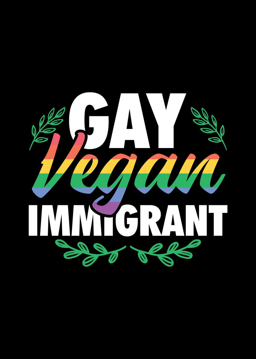 'Gay Vegan Immigrant LGBTQ' Poster, picture, metal print, paint by TW ...