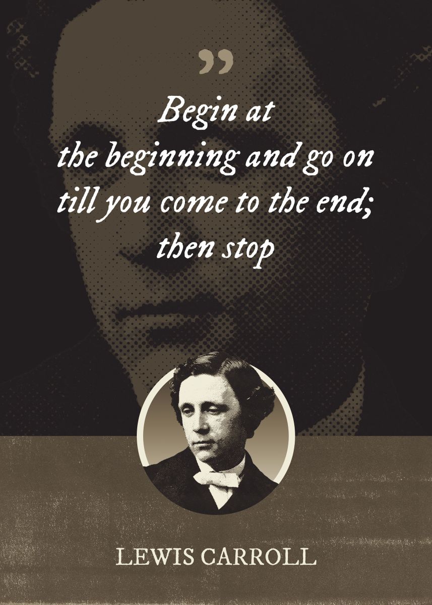 'Begin at the beginning and' Poster by Syahrasi | Displate