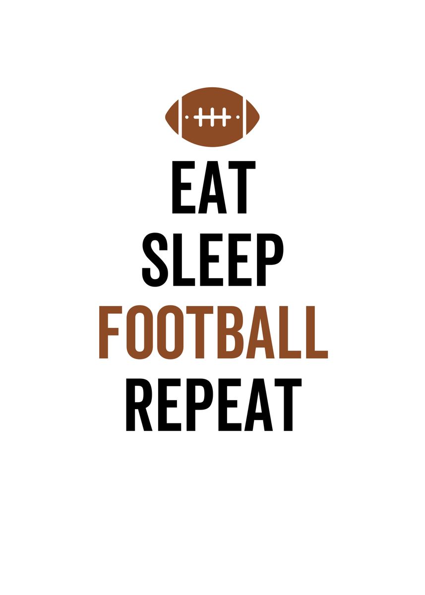 'Eat Sleep Football Repeat' Poster, picture, metal print, paint by ...