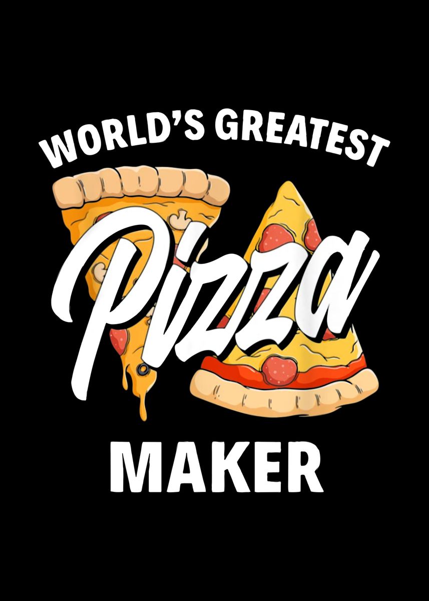 'World Greatest Pizza Maker' Poster, picture, metal print, paint by ...