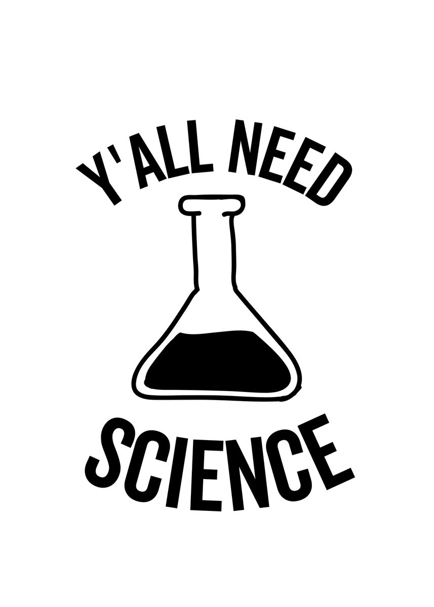 'Yall Need Science' Poster, picture, metal print, paint by Francois ...