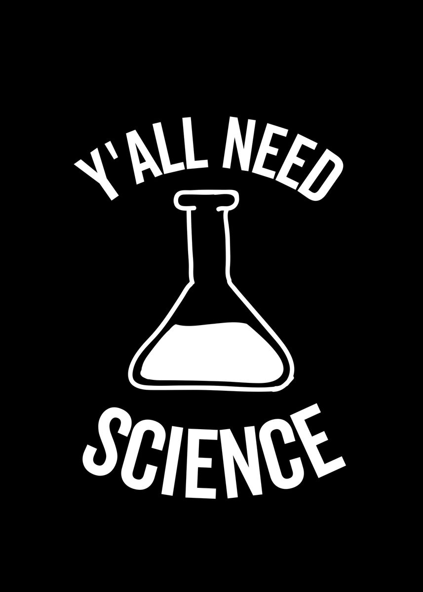 'Yall Need Science' Poster, picture, metal print, paint by Francois ...