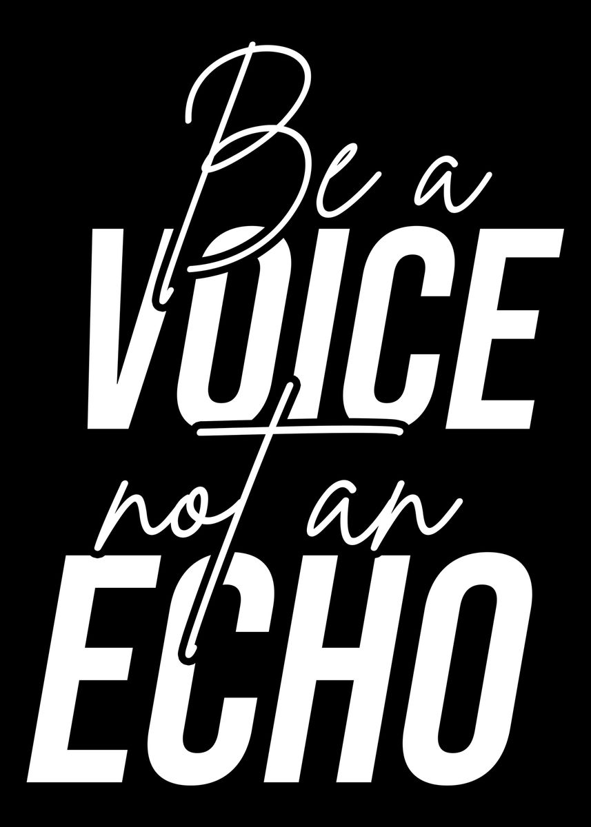 'Be A Voice Not An Echo' Poster, picture, metal print, paint by ...