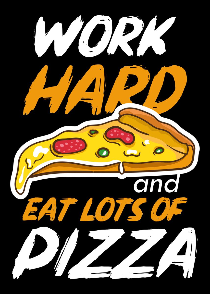 'Funny Work Hard Pizza' Poster, picture, metal print, paint by ...