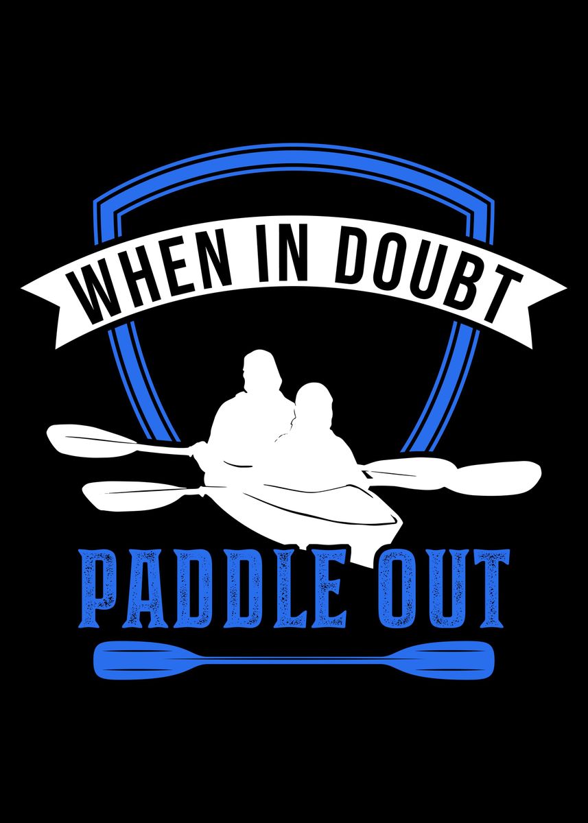 'When In Doubt Paddle Out' Poster, picture, metal print, paint by ...