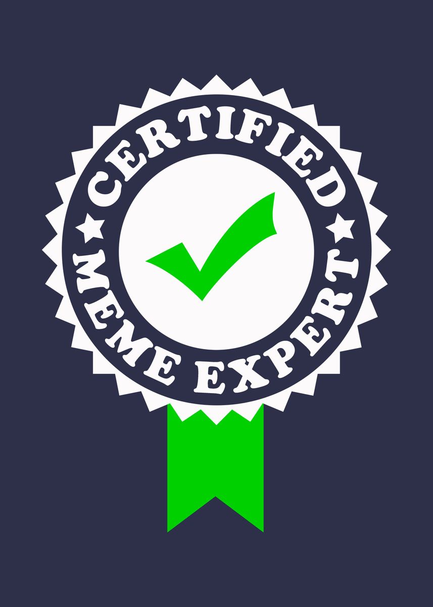 'Certified Meme Expert' Poster, picture, metal print, paint by Yipptee ...