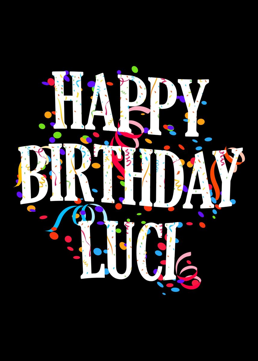 'Happy Birthday Luci' Poster, picture, metal print, paint by royalsigns ...