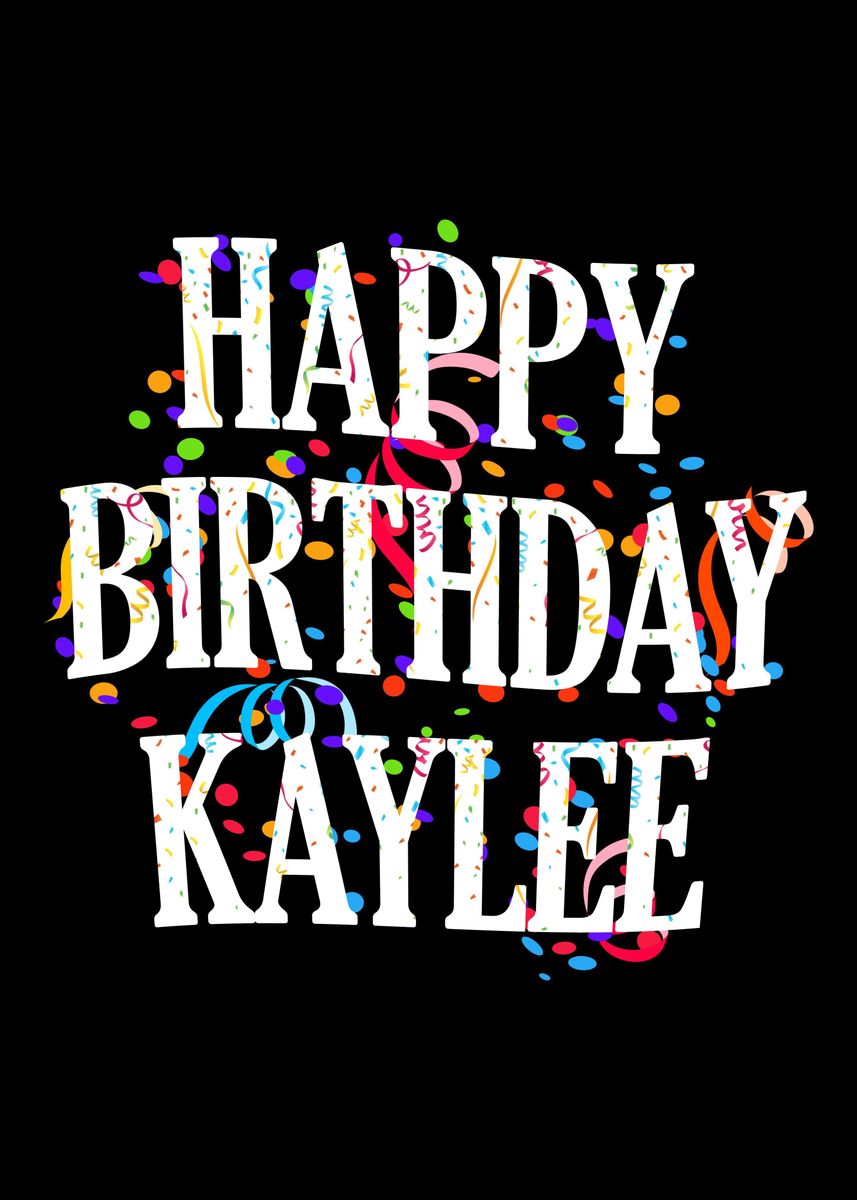 'Happy Birthday Kaylee' Poster by royalsigns | Displate