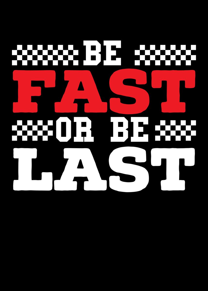 'Be Fast Or Be Last' Poster, picture, metal print, paint by NAO | Displate