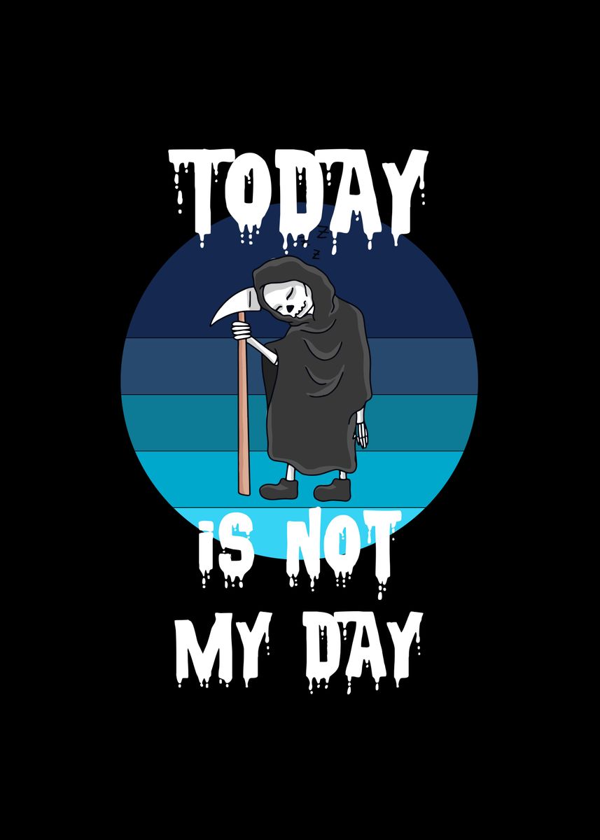 'Today Is Not My Day' Poster, picture, metal print, paint by NoPlanB ...