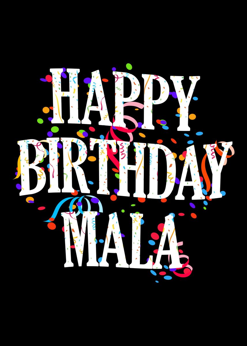 'Happy Birthday Mala' Poster, picture, metal print, paint by royalsigns ...