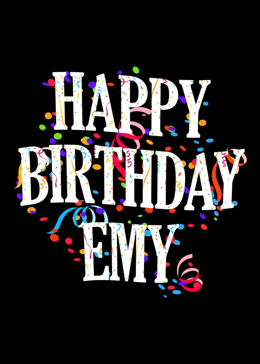 'Happy Birthday Emy' Poster, picture, metal print, paint by royalsigns ...