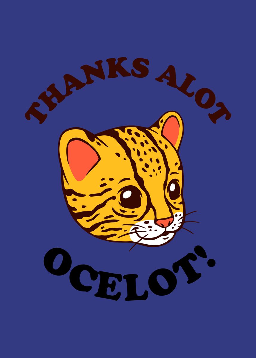 'Thanks Alot Ocelot' Poster, picture, metal print, paint by Yipptee ...