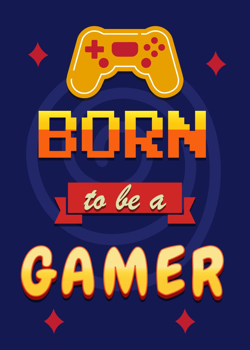 'Born To be a Gamer' Poster, picture, metal print, paint by vector ...