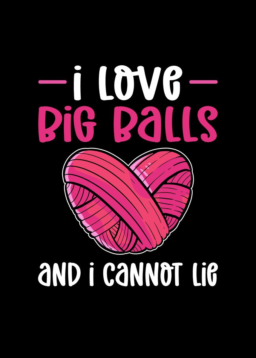 'I Love Big Balls And I' Poster, picture, metal print, paint by Fabian ...