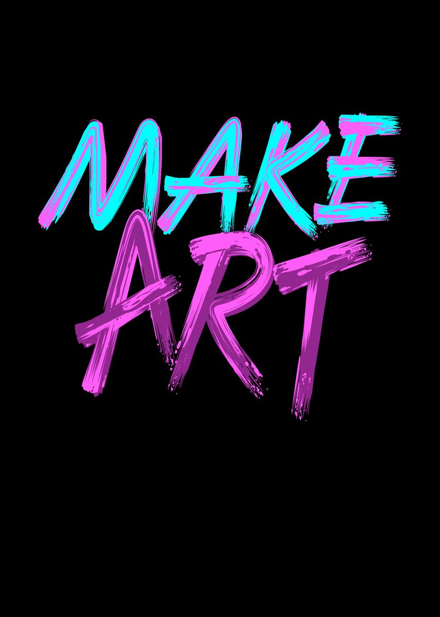 'Make Art Artists Creative' Poster, picture, metal print, paint by ...