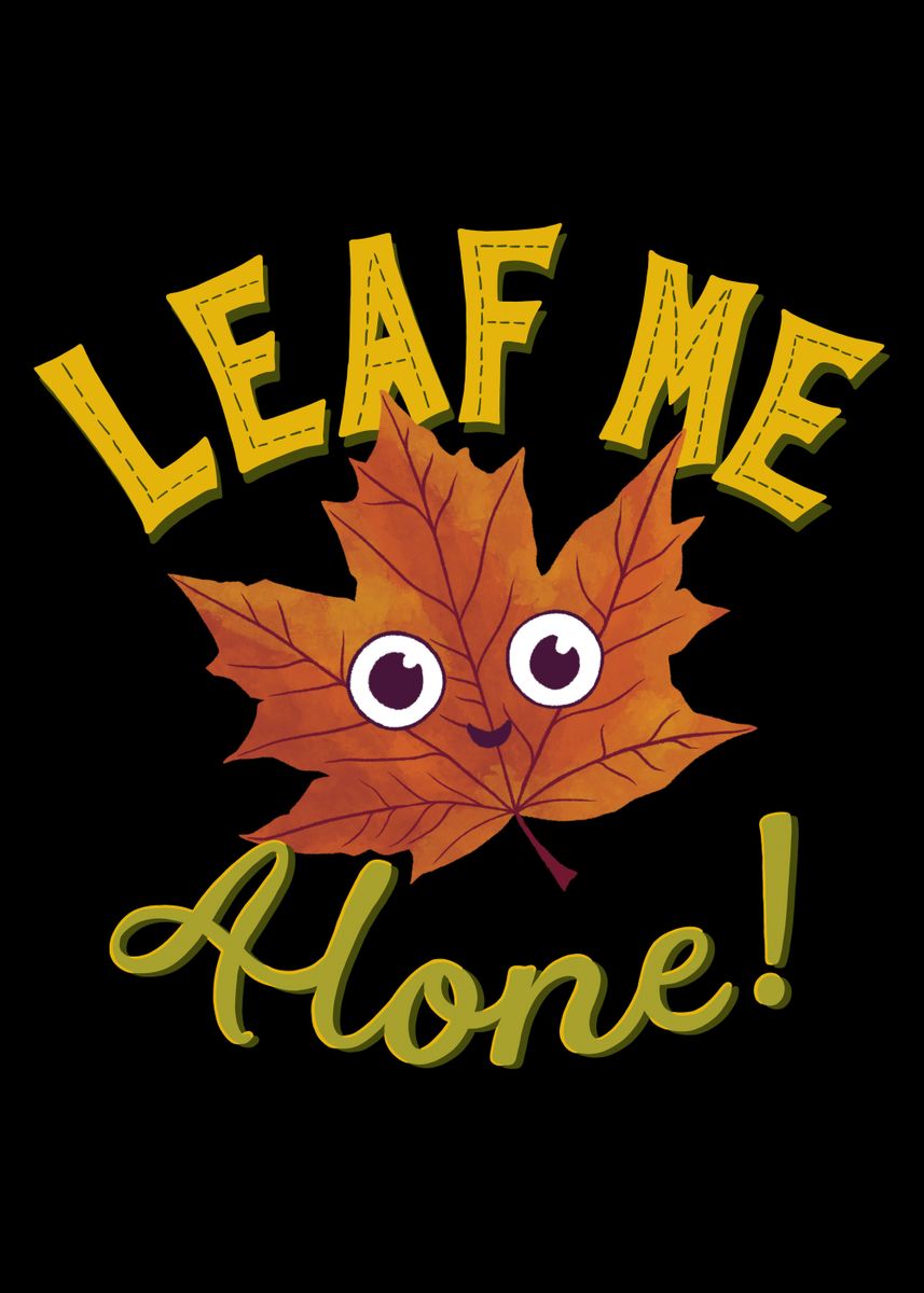 'Leaf Me Alone' Poster by sachpica | Displate