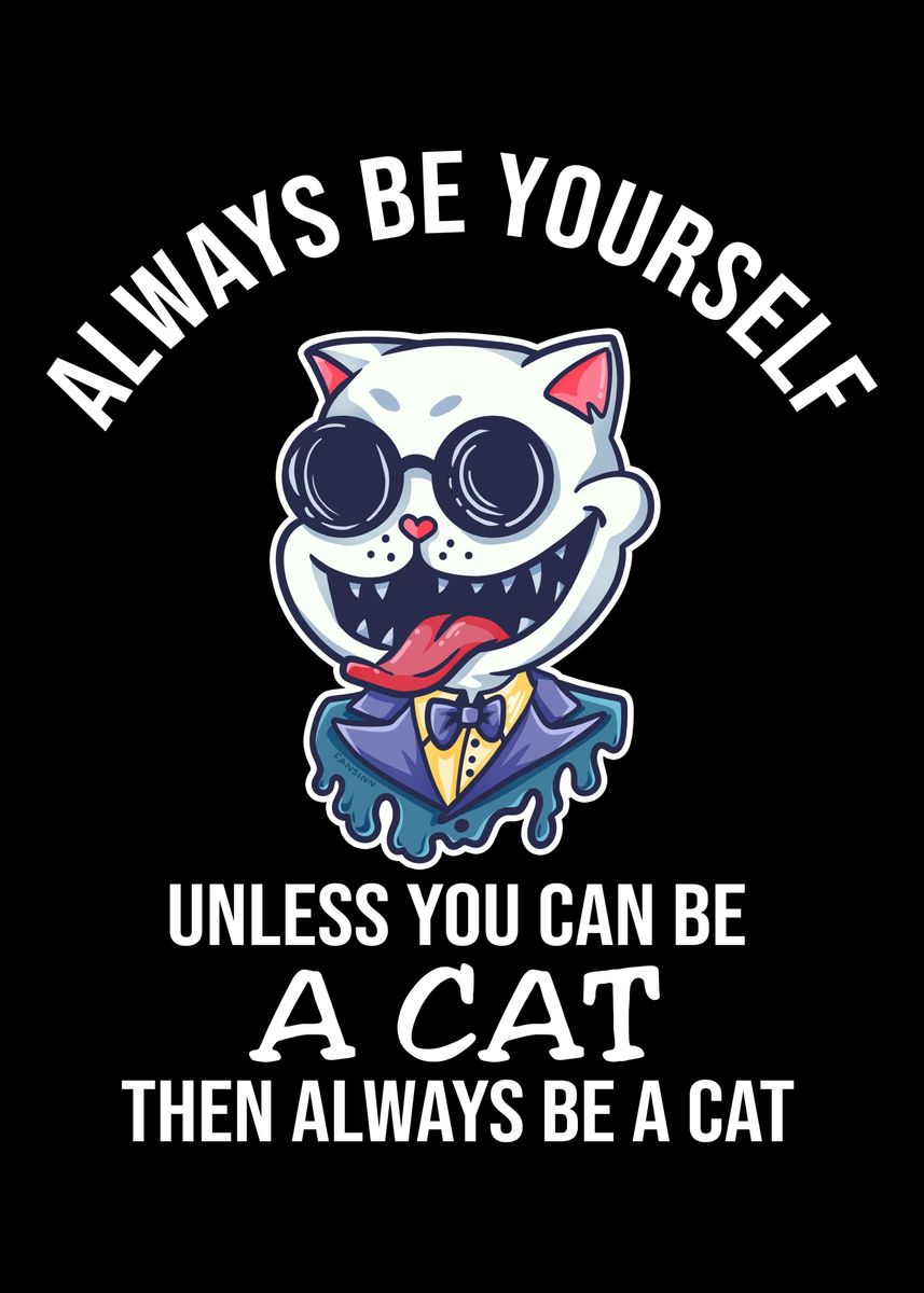 'Always Be Yourself Cat' Poster, picture, metal print, paint by fansinn ...