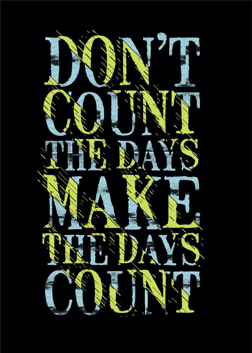 'Dont count the days' Poster, picture, metal print, paint by ...