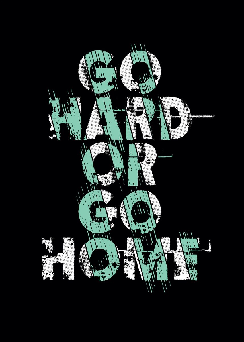'Go hard or go home' Poster, picture, metal print, paint by Designersen ...