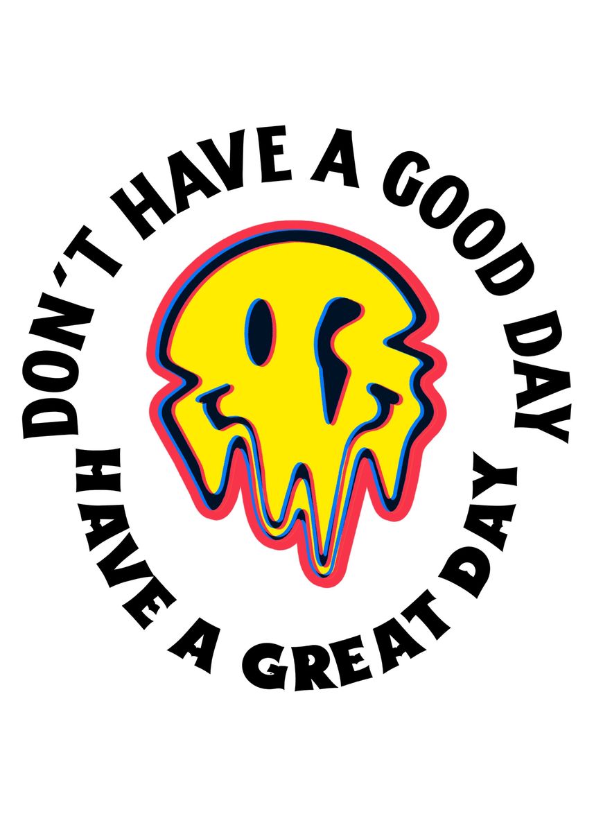 'Dont have a good day' Poster, picture, metal print, paint by Love ...