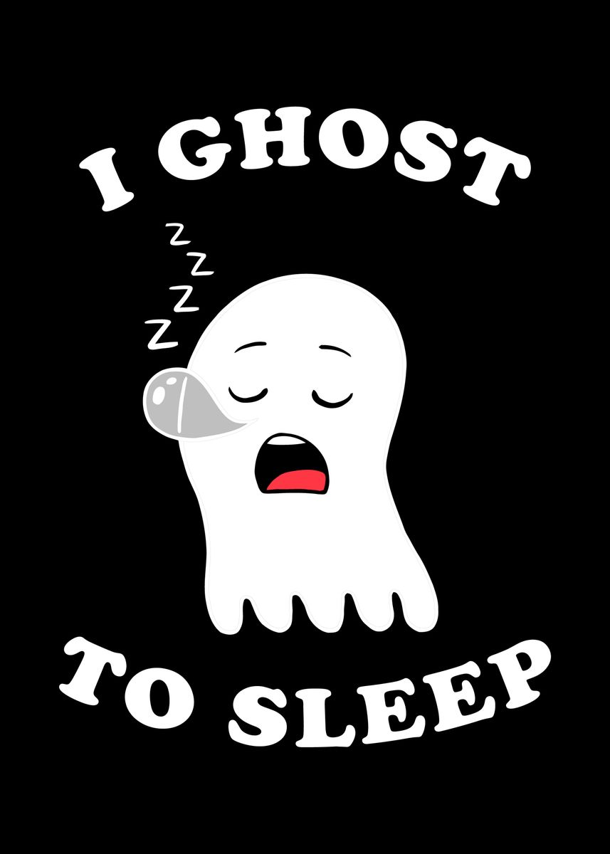 'I Ghost To Sleep' Poster, picture, metal print, paint by Yipptee ...