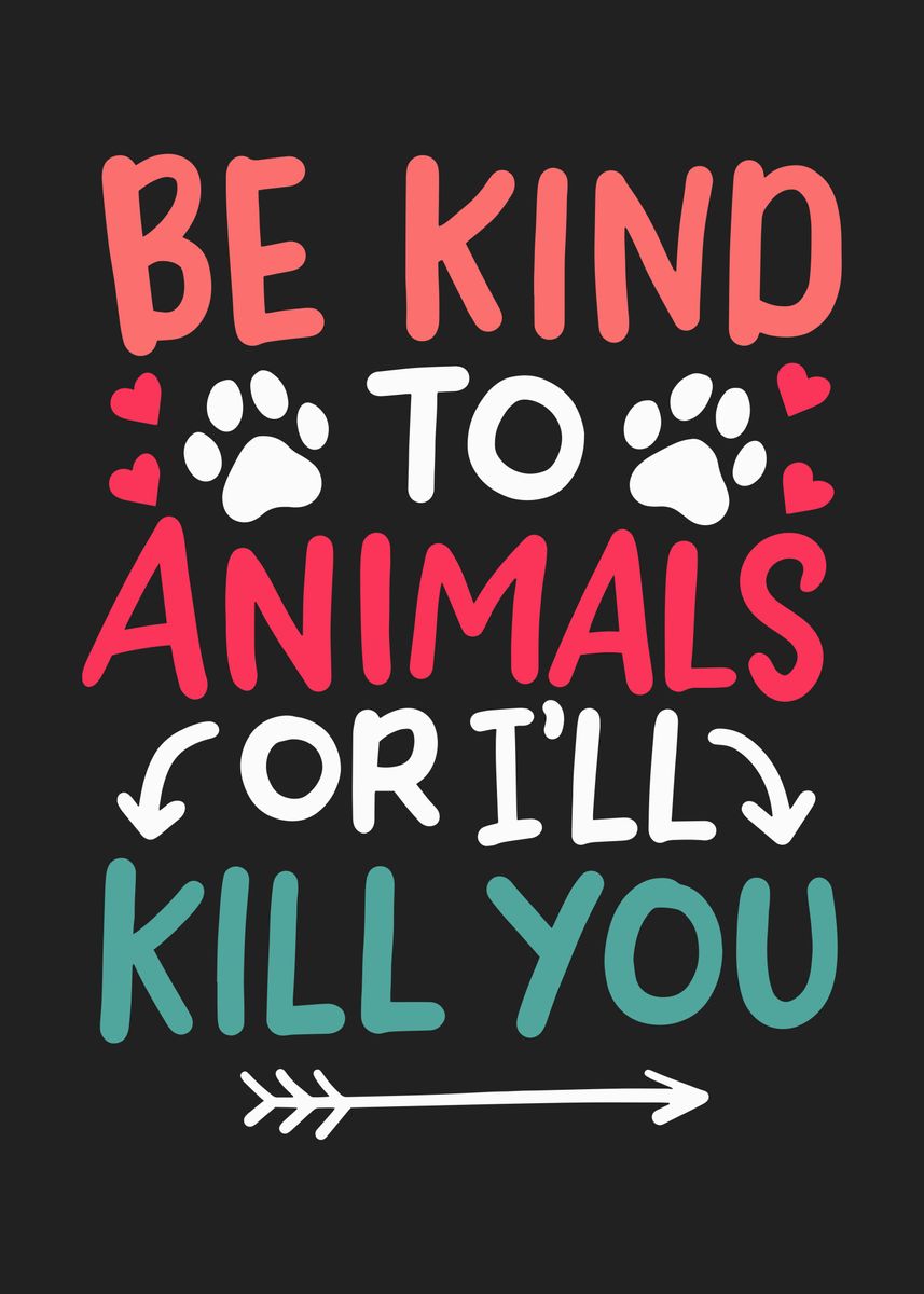 'Be Kind To Animals' Poster by maxdesign | Displate