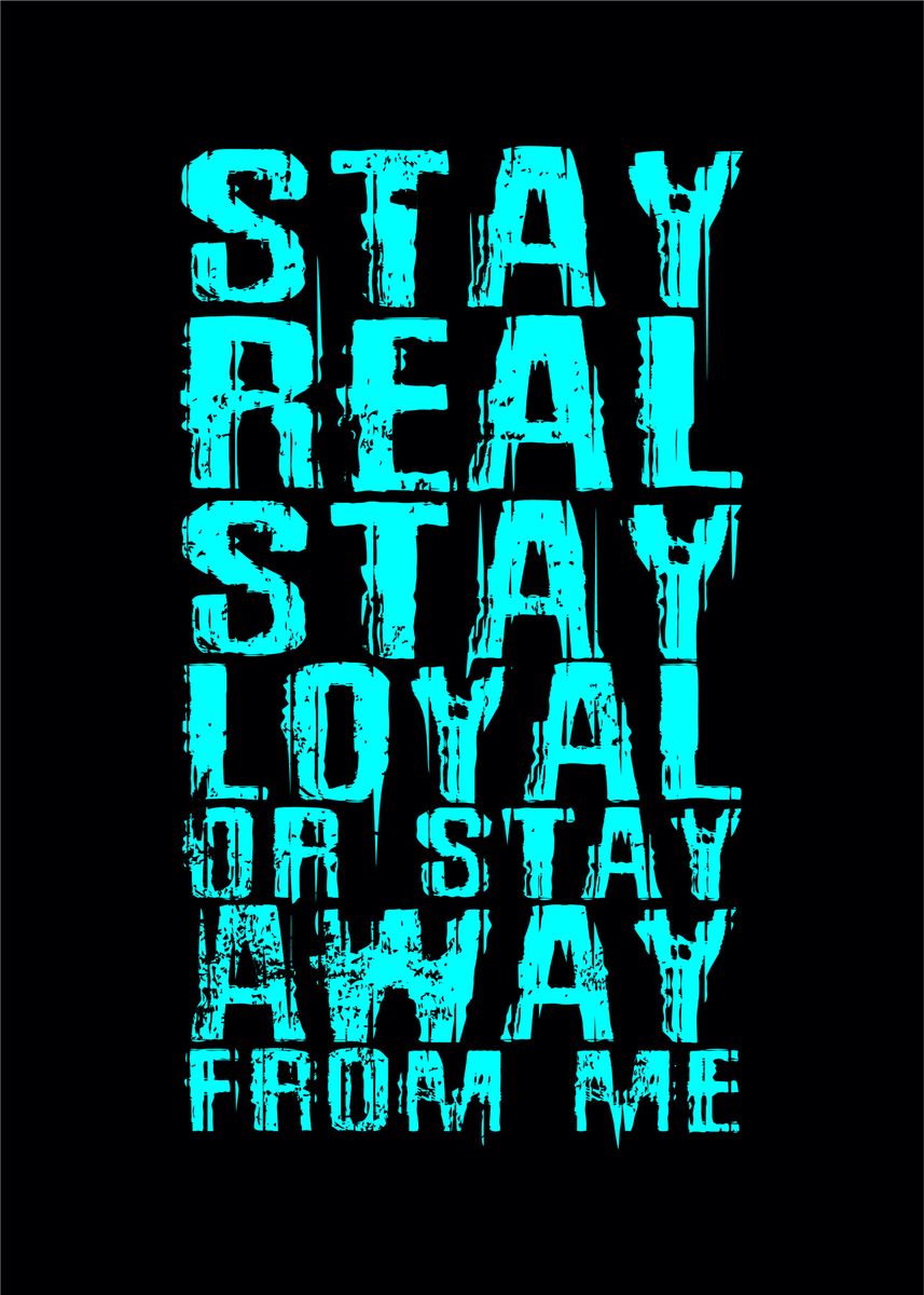 'Stay real stay loyal' Poster by Designersen | Displate