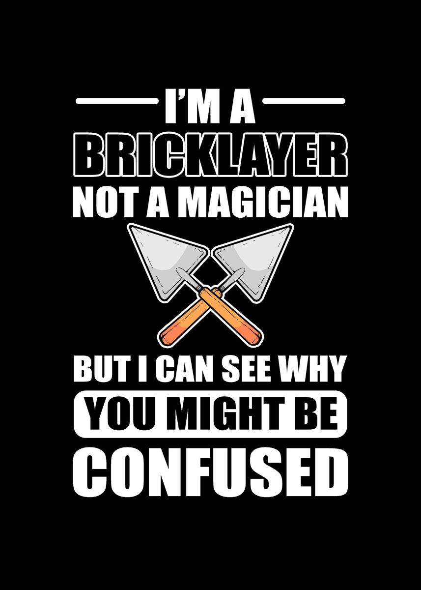 'Im a bricklayer Masonry' Poster, picture, metal print, paint by Fabian ...