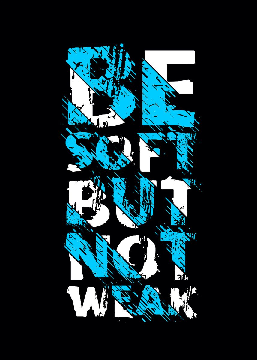 'Be soft not weak' Poster, picture, metal print, paint by Designersen ...