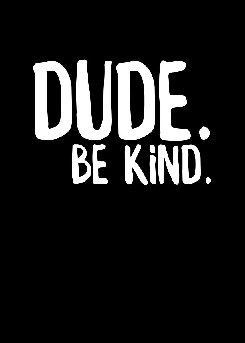 'Dude Be Kind' Poster, picture, metal print, paint by Francois ...