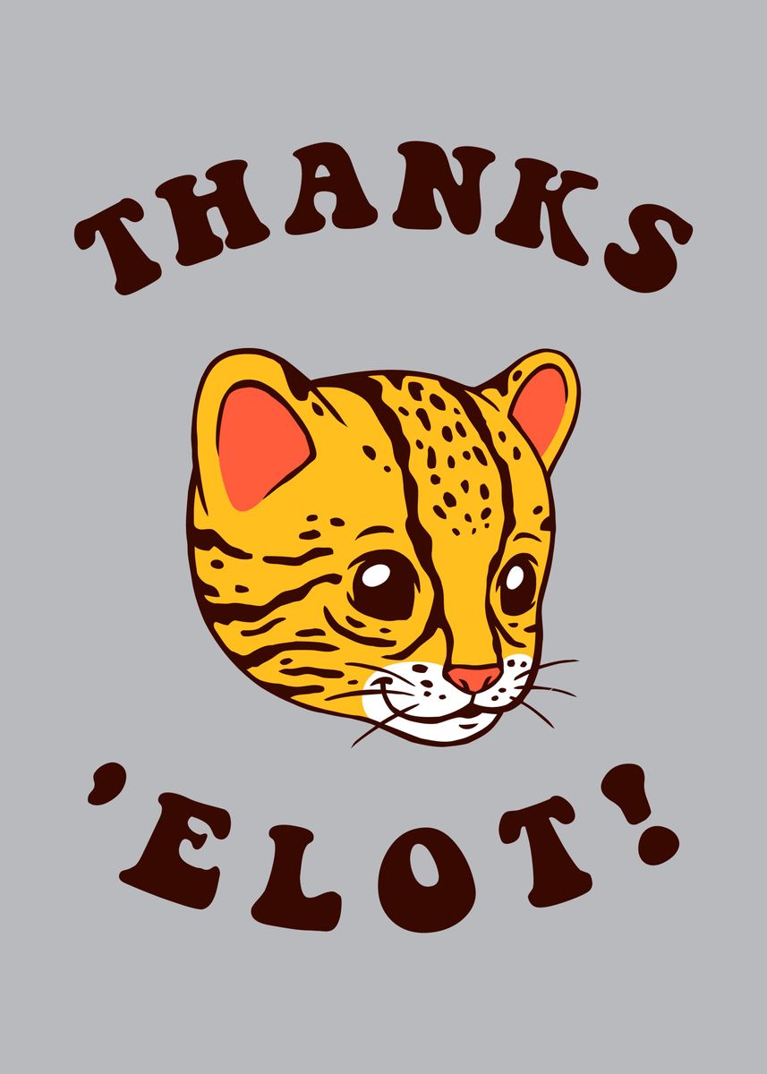 'Ocelot Thanks Elot ' Poster, picture, metal print, paint by Yipptee ...
