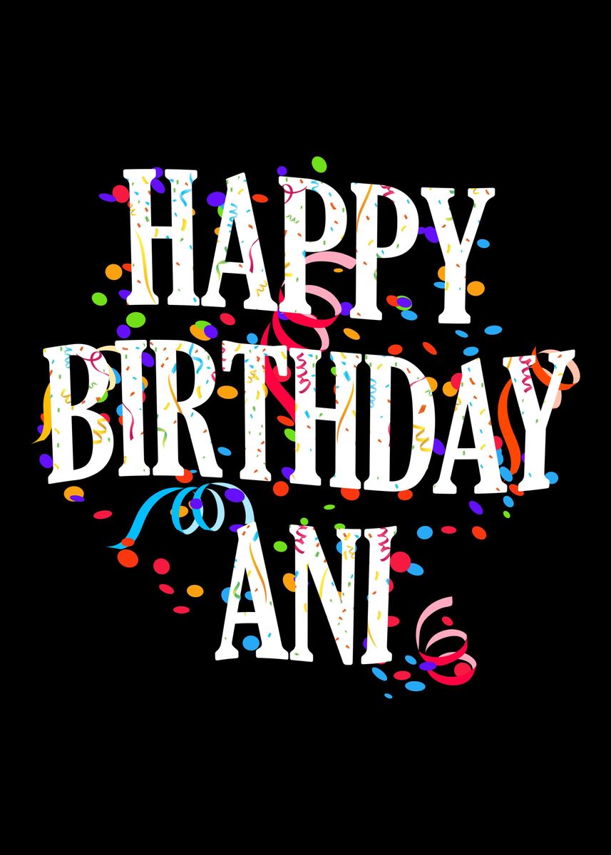 'Happy Birthday Ani' Poster, picture, metal print, paint by royalsigns ...