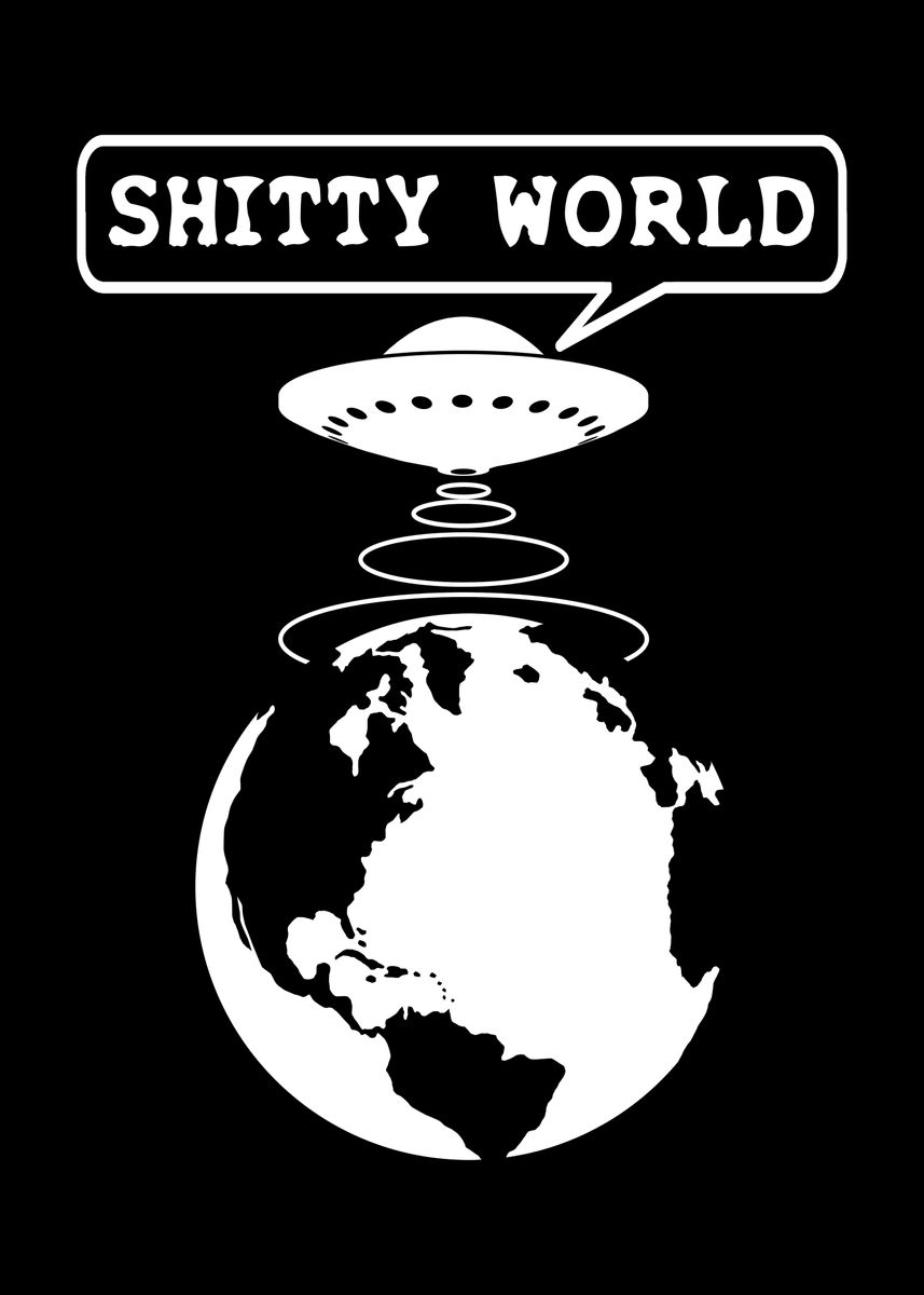 'Shitty World' Poster, picture, metal print, paint by TMBTM | Displate