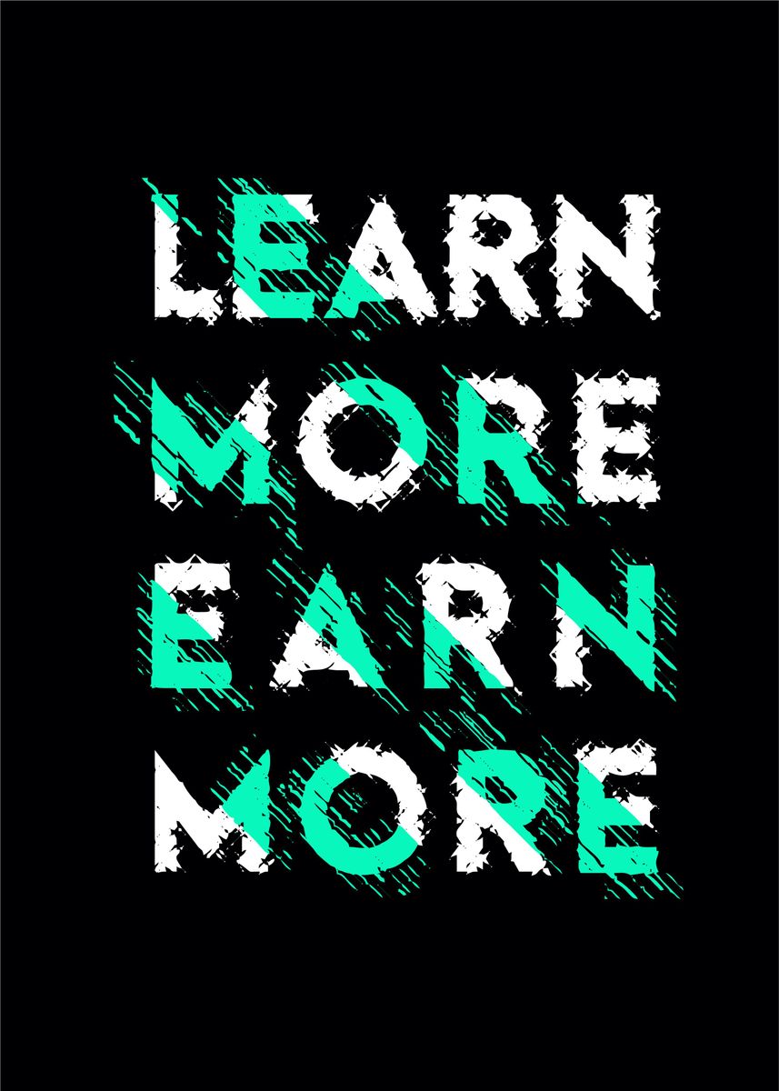 'learn more earn more' Poster, picture, metal print, paint by ...